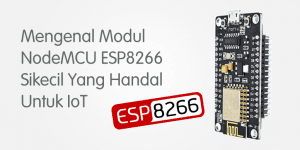 Mengenal Modul NodeMCU ESP8266, Sikecil yang handal untuk IoT - Warriornux